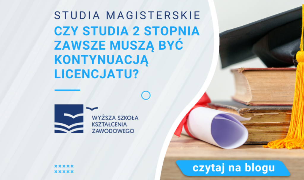 Czy studia 2 stopnia zawsze muszą być kontynuacją licencjatu? - Wyższa Szkoła Kształcenia Zawodowego