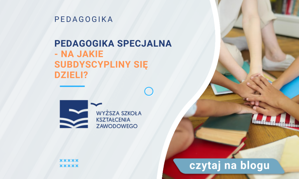 Pedagogika specjalna - na jakie subdyscypliny się dzieli? - WSKZ