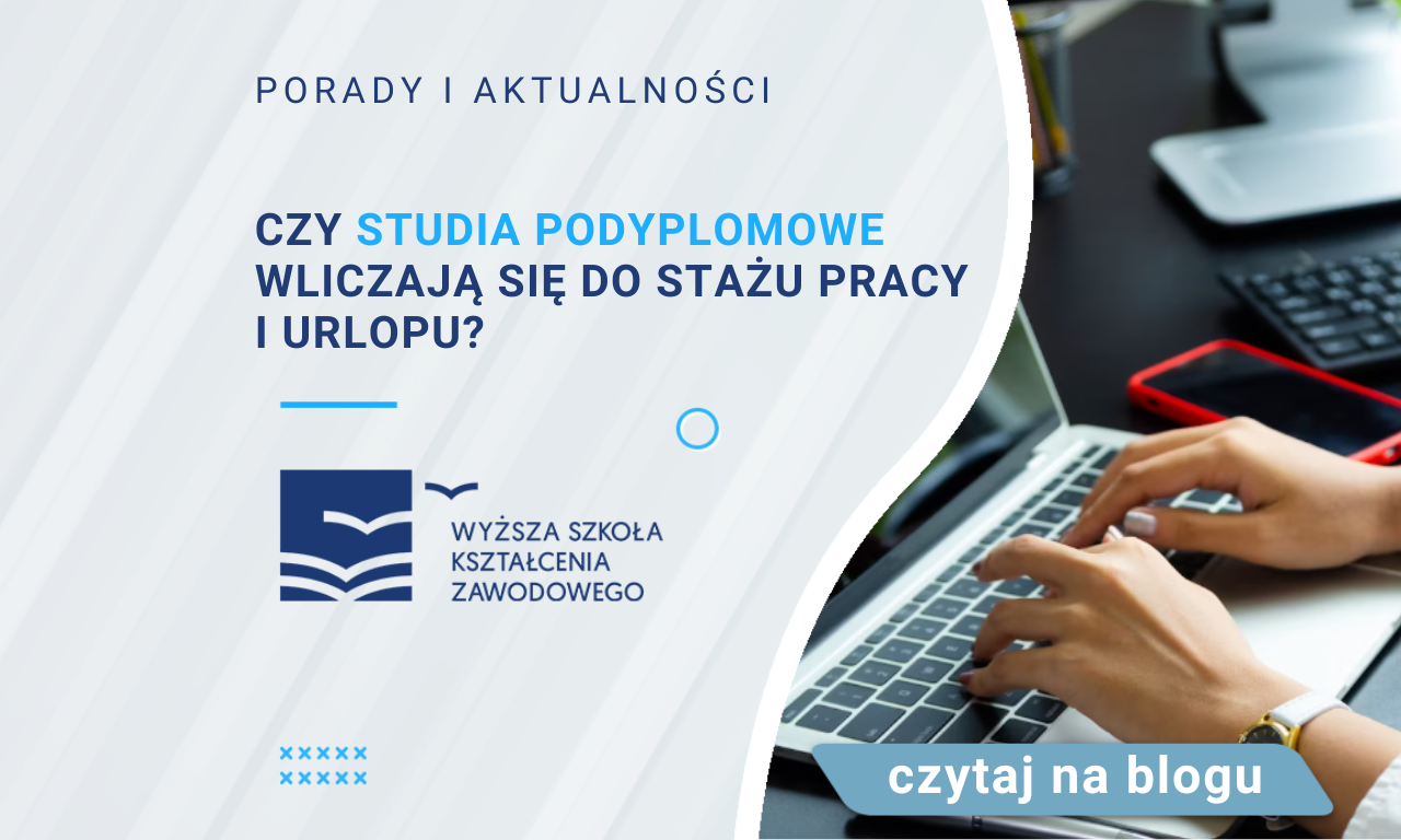 Czy studia podyplomowe wliczają się do stażu pracy i urlopu? - WSKZ