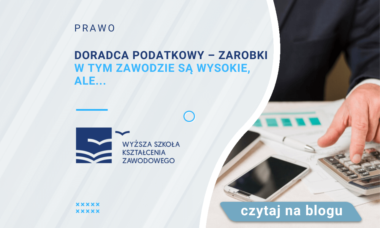 Doradca podatkowy – zarobki w tym zawodzie są wysokie, ale… | Blog | WSKZ | studia-online.pl