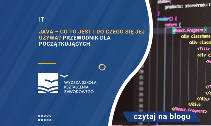 Java – co to jest i do czego się jej używa? Przewodnik dla początkujących | Blog | WSKZ | studia ...