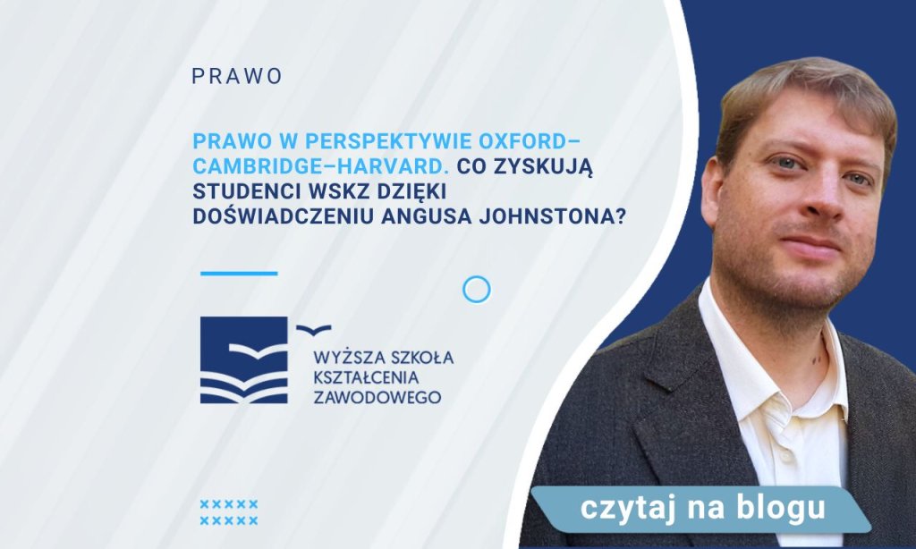 Prawo w perspektywie Oxford–Cambridge–Harvard. Co zyskują studenci WSKZ ...